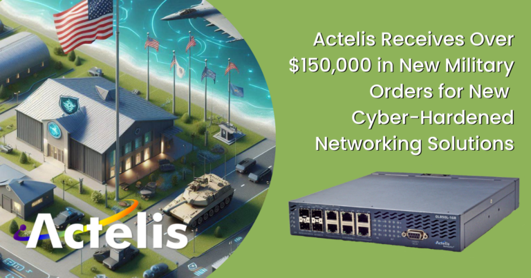 Actelis Receives Over $150,000 in New Military Orders for New Cyber ...