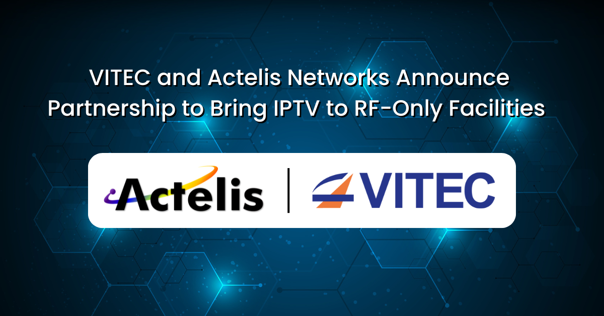 VITEC and Actelis Networks Announce Partnership to Bring IPTV to RF ...